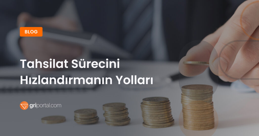 Tahsilat Sürecini Hızlandırmanın Yolları | Gri Portal